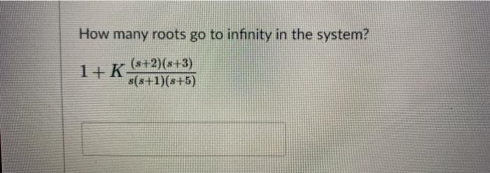 Solved How many roots go to infinity in the system? 1+K | Chegg.com