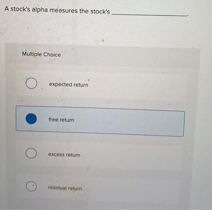 Solved A stock's alpha measures the stock's Multiple Choice | Chegg.com