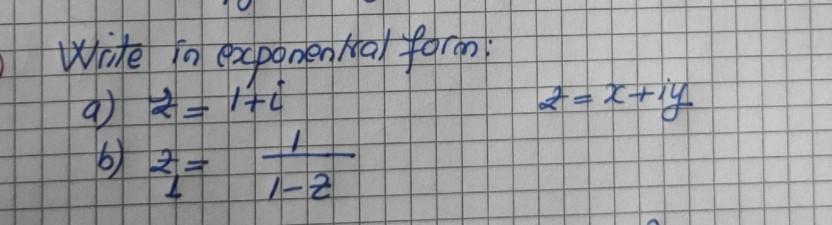 Solved Write in exponentral form: a) z=1+i z=x+iy b) z=1−z1 | Chegg.com