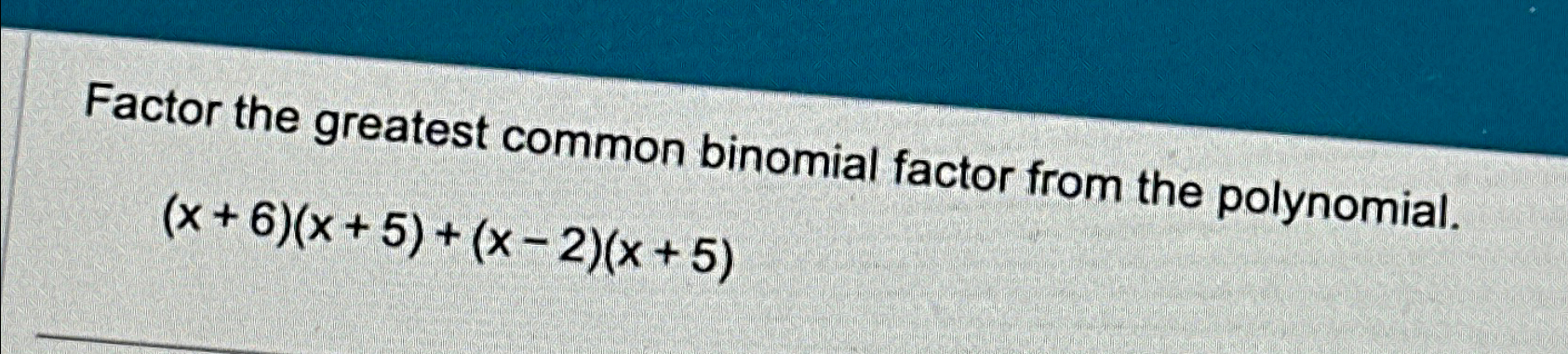 Solved Factor The Greatest Common Binomial Factor From The
