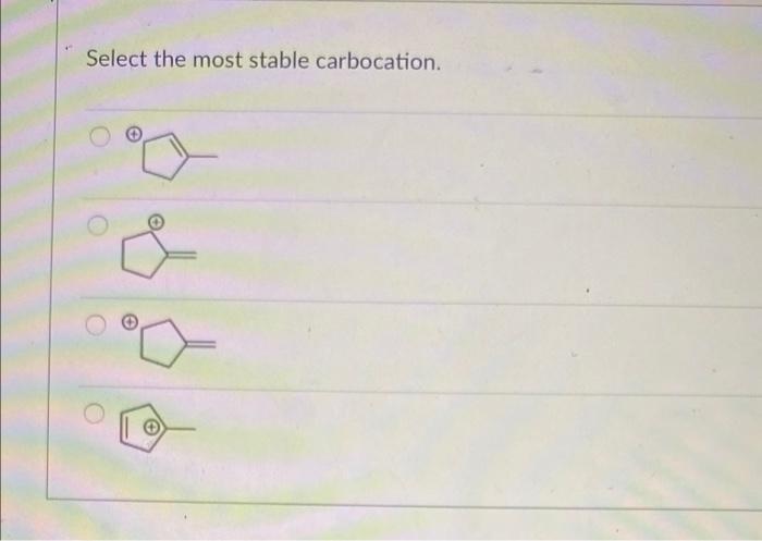 Solved Select the most stable carbocation. | Chegg.com