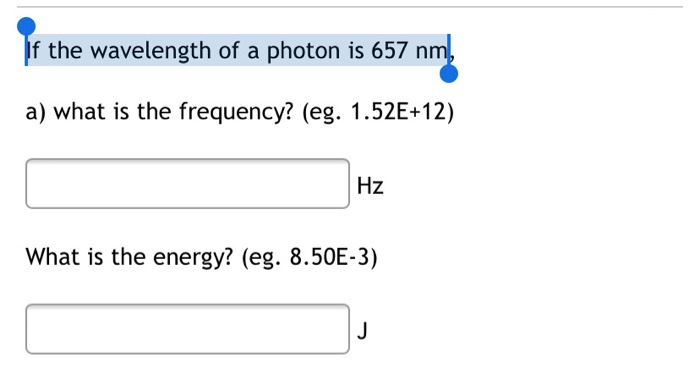 Solved If the wavelength of a photon is 657 nm, a) what is | Chegg.com