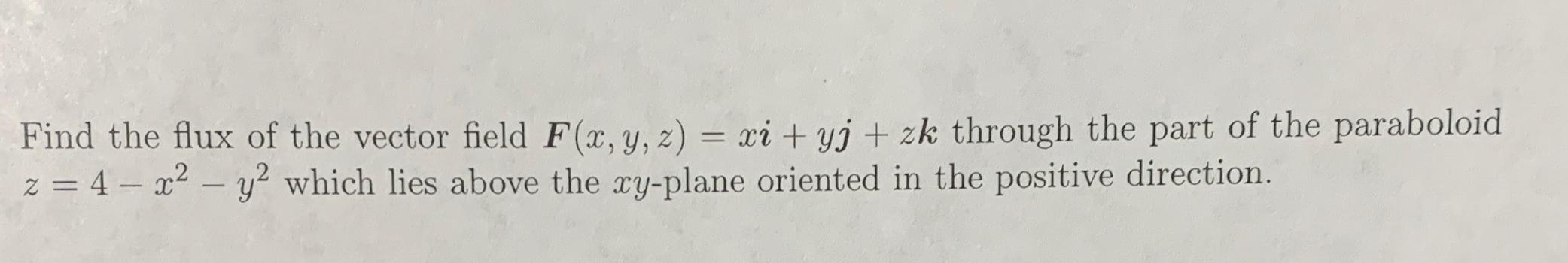 Solved Find the flux of the vector field F(x,y,z)=ξ+yj+zk | Chegg.com