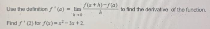 Solved Use the definition f'(a) = lim h-> 0 f(a+h)-f(a)/h to | Chegg.com