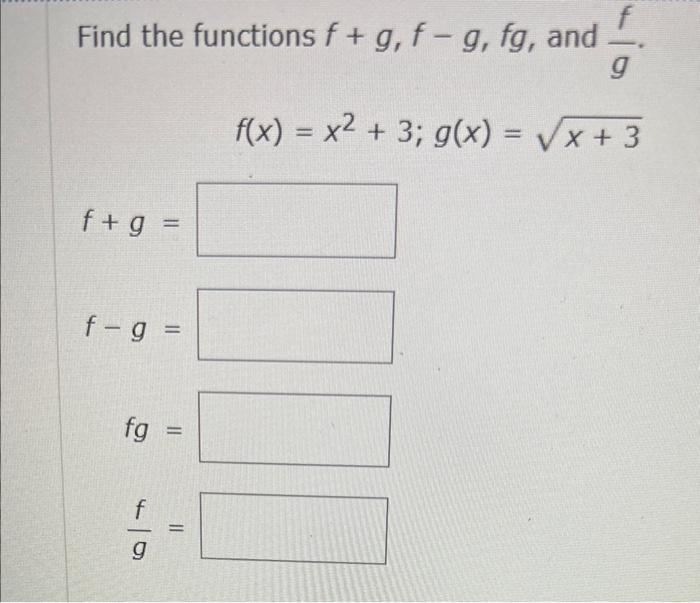 Solved Find the functions f+g,f−g,fg, and gf | Chegg.com