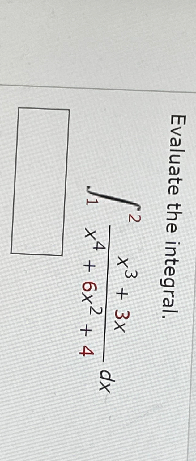 Solved Evaluate the integral.∫12x3+3xx4+6x2+4dx | Chegg.com