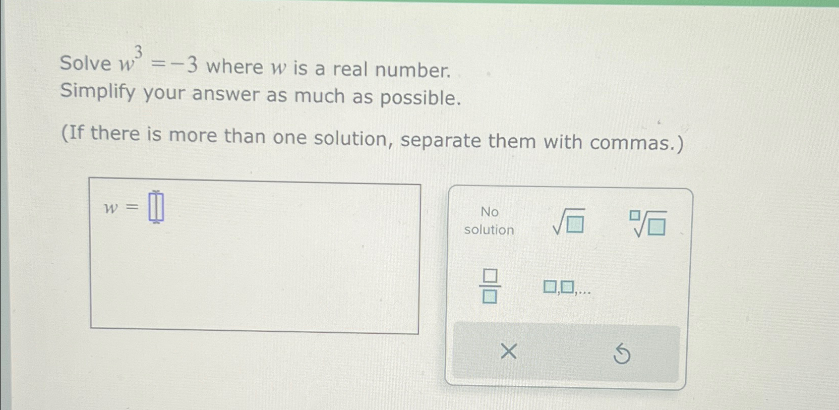 Solved Solve w3=-3 ﻿where w ﻿is a real number.Simplify your | Chegg.com