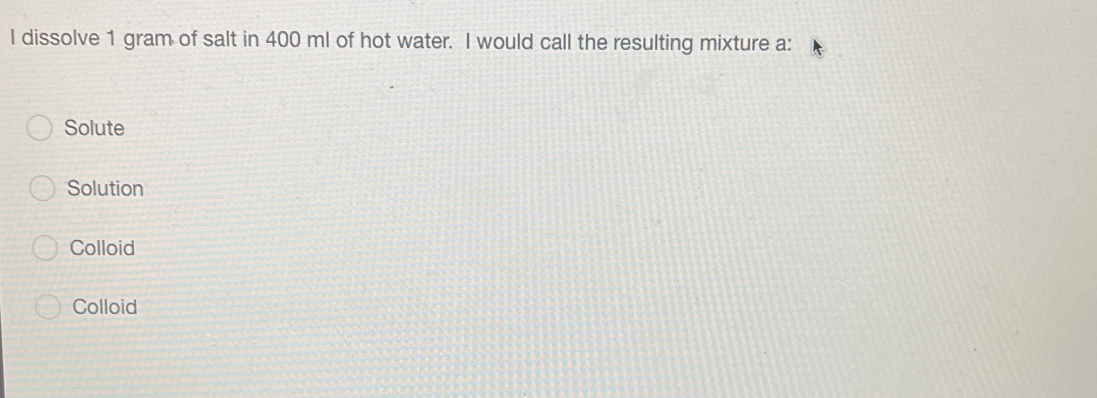 Solved I dissolve 1 ﻿gram of salt in 400 ﻿ml of hot water. I | Chegg.com