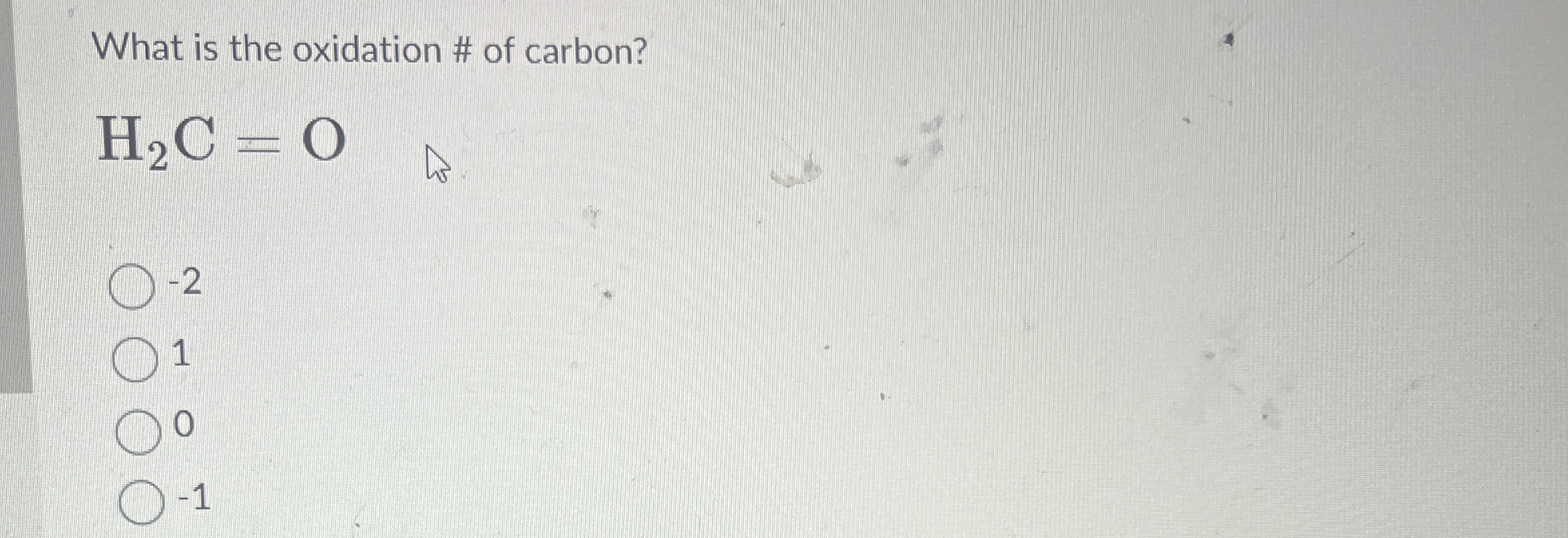 Solved What is the oxidation # of carbon?H2C=O-210-1 | Chegg.com