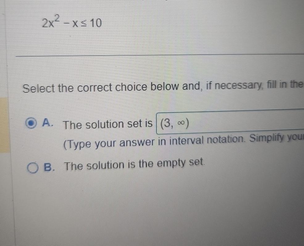 Solved 2x2-x≤10Select the correct choice below and, if | Chegg.com