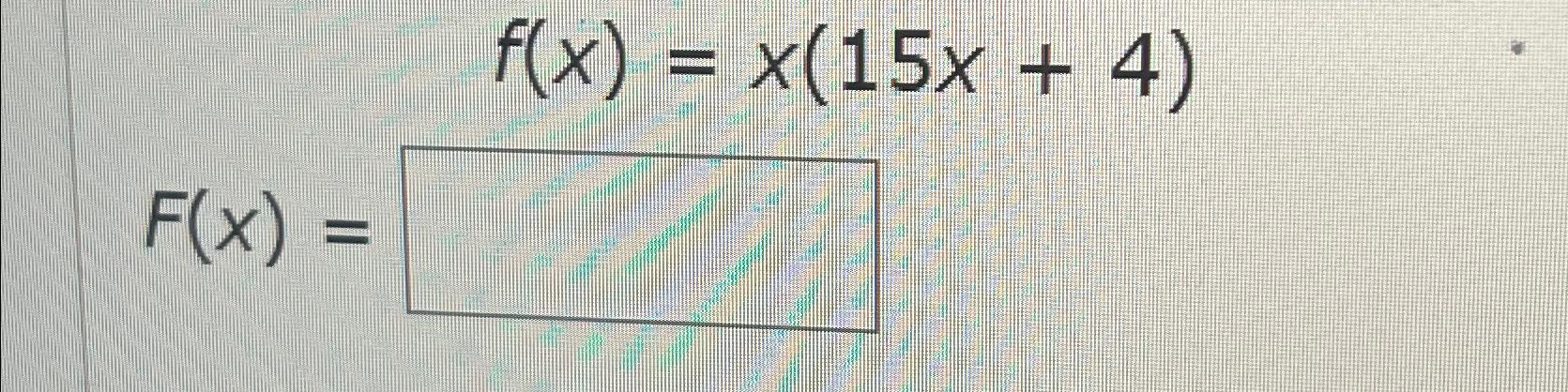 Solved f(x)=,f(x)=x(15x+4) | Chegg.com