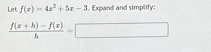 Solved Let f(x)=4x2+5x−3 hf(x+h)−f(x)= | Chegg.com