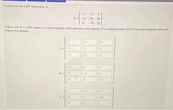 Solved (1 point) Find the LDU factorization of -3 12 9 A-12 | Chegg.com