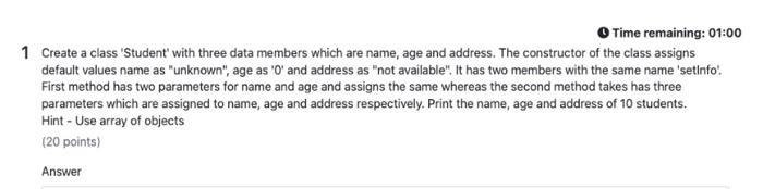 Solved (1) Time remaining: 01:00 1 Create a class 'Student' | Chegg.com
