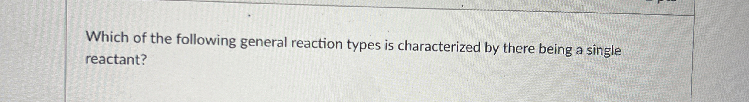 Solved Which of the following general reaction types is | Chegg.com