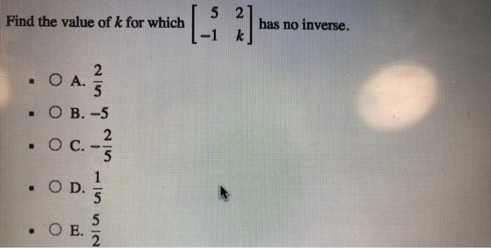 Solved Find the value of k for which [ 5 2 -1 k has no | Chegg.com