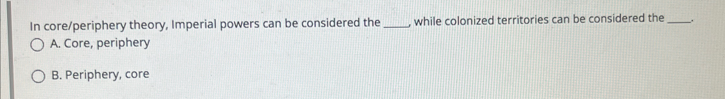 Solved In core/periphery theory, Imperial powers can be | Chegg.com