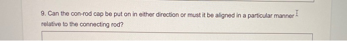 Solved 9. Can the con-rod cap be put on in either direction | Chegg.com