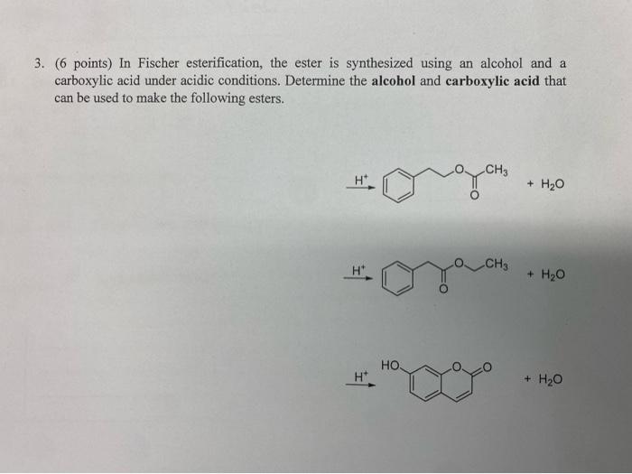 Solved 3. (6 points) In Fischer esterification, the ester is | Chegg.com