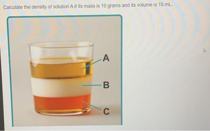 Solved Calculate the density of solution A if its mass is 10 | Chegg.com