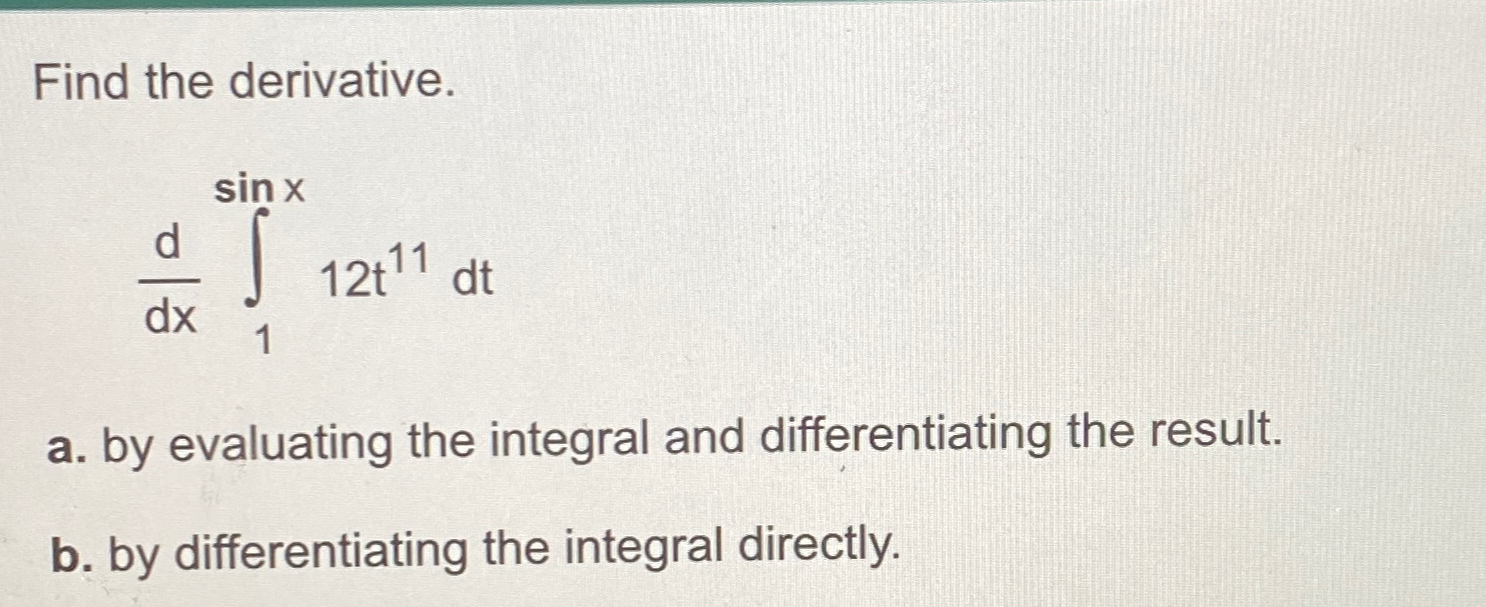 Solved Find the derivative.ddx∫1sinx12t11dta. ﻿by evaluating | Chegg.com