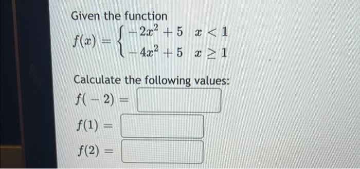 Solved Given the function f(x)={−2x2+5−4x2+5x