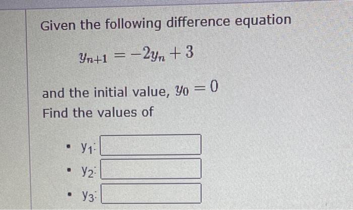 Solved Given the following difference equation yn+1=−2yn+3 | Chegg.com