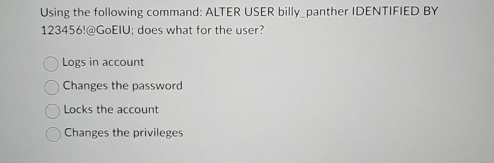 Solved Using the following command: ALTER USER billy_panther | Chegg.com