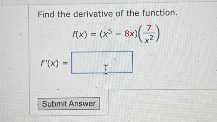 Solved Find the derivative of the function. 8x) (727) f'(x) | Chegg.com