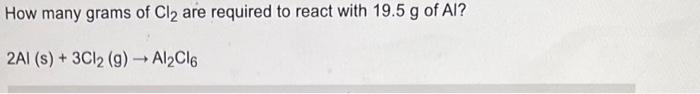 Solved How many grams of Cl2 are required to react with 19.5 | Chegg.com