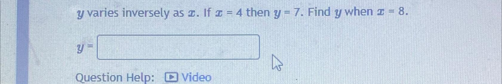 Solved y ﻿varies inversely as x. ﻿If x=4 ﻿then y=7. ﻿Find y | Chegg.com