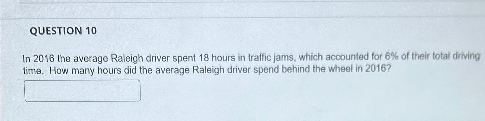 Solved QUESTION 10In 2016 ﻿the average Raleigh driver spent | Chegg.com
