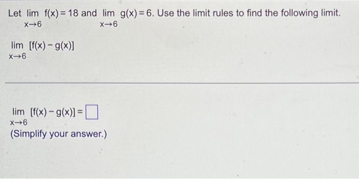Solved Let limx→6f(x)=18 and limx→6g(x)=6. Use the limit | Chegg.com