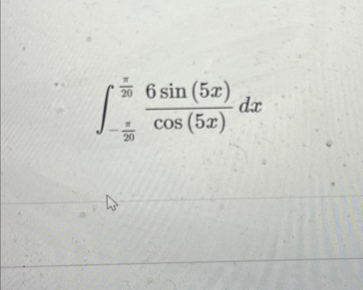 Solved ∫-π20π206sin(5x)cos(5x)dx | Chegg.com