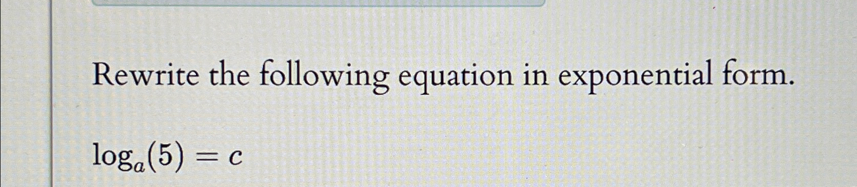 Solved Rewrite the following equation in exponential | Chegg.com