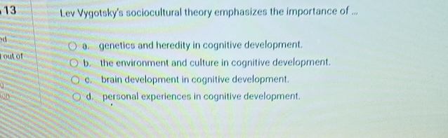 Solved 13Lev Vygotsky's sociocultural theory emphasizes the | Chegg.com