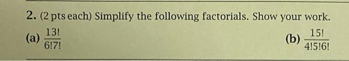 Solved 2. ( 2 pts each) Simplify the following factorials. | Chegg.com
