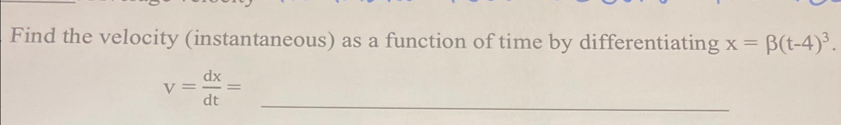 Solved Find the velocity (instantaneous) ﻿as a function of | Chegg.com