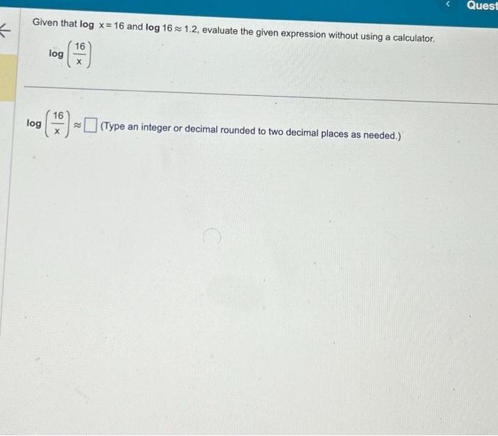 Solved Given that logx=16 and log16≈1.2, evaluate the given | Chegg.com