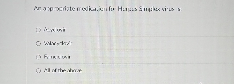 Solved An appropriate medication for Herpes Simplex virus | Chegg.com