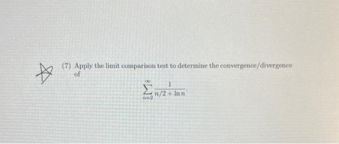 Solved (7) Apply the limit comparison test to determine the | Chegg.com