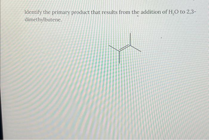 Solved Identify the primary product that results from the | Chegg.com