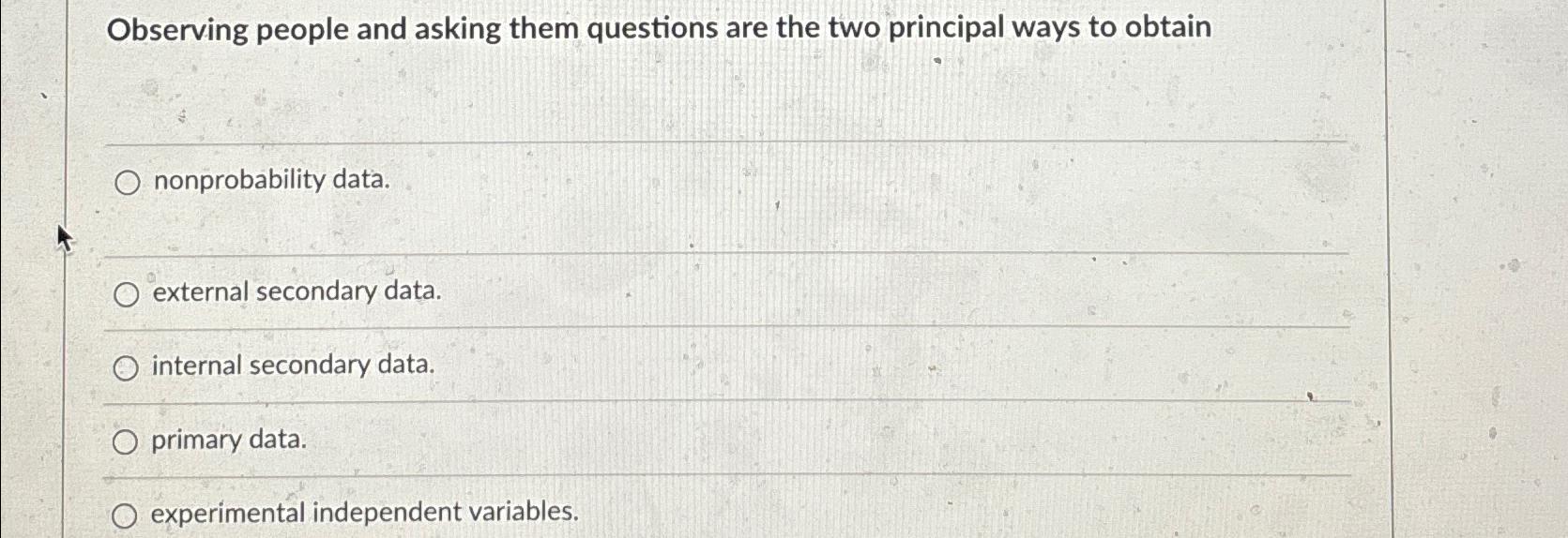 Solved Observing people and asking them questions are the | Chegg.com