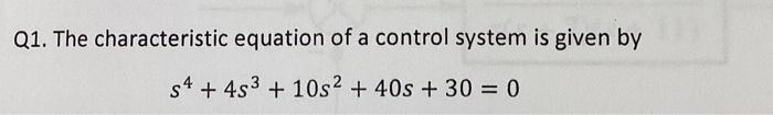 Solved Q1. The characteristic equation of a control system | Chegg.com