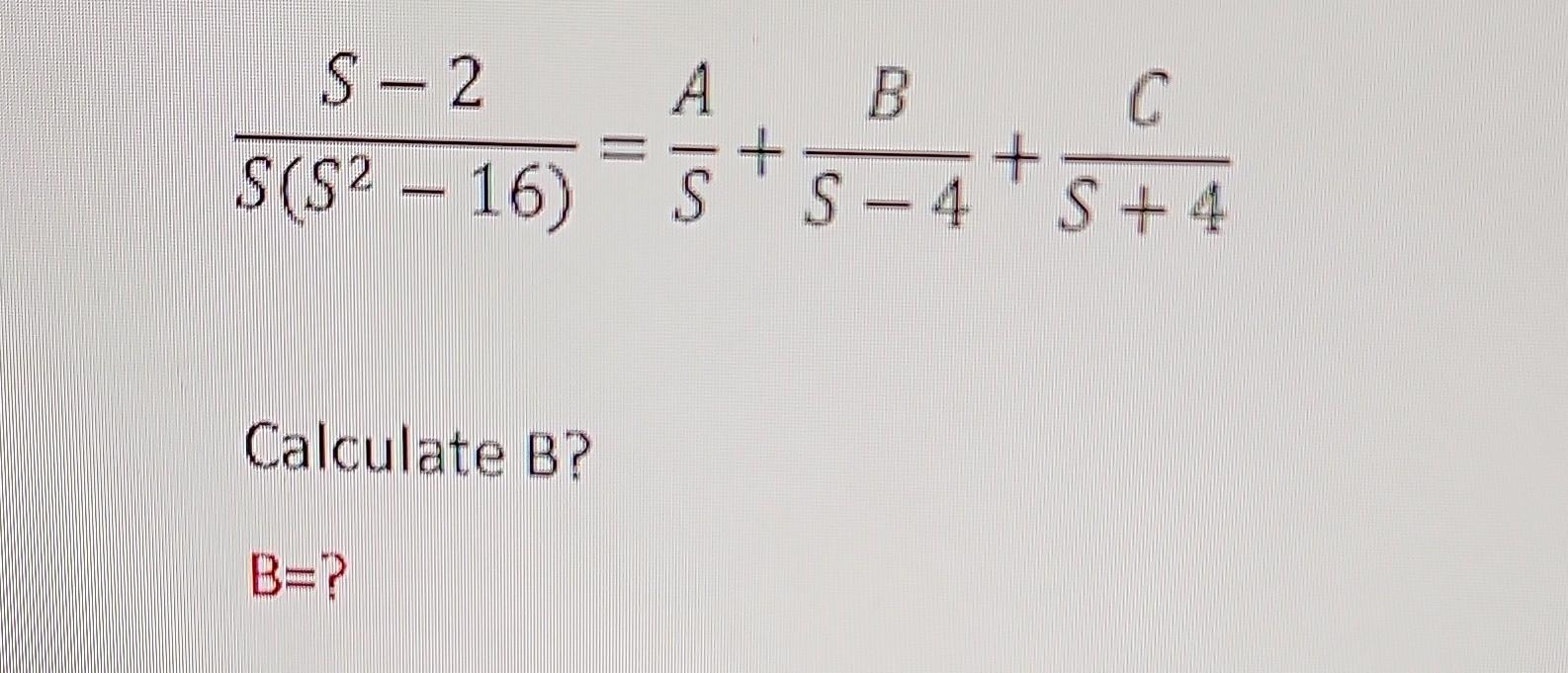 Solved S(S2−16)S−2=SA+S−4B+S+4C Calculate B? | Chegg.com