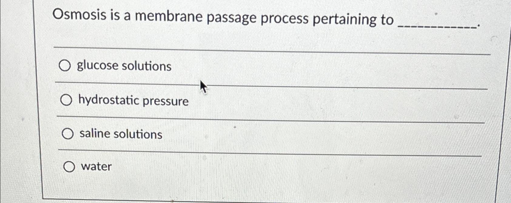 Solved Osmosis is a membrane passage process pertaining | Chegg.com