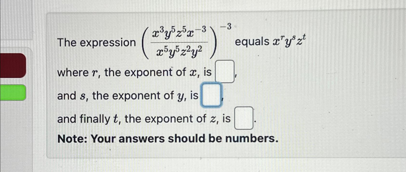 Solved The expression (x3y5z5x-3x5y5z2y2)-3 ﻿equals xryszt | Chegg.com
