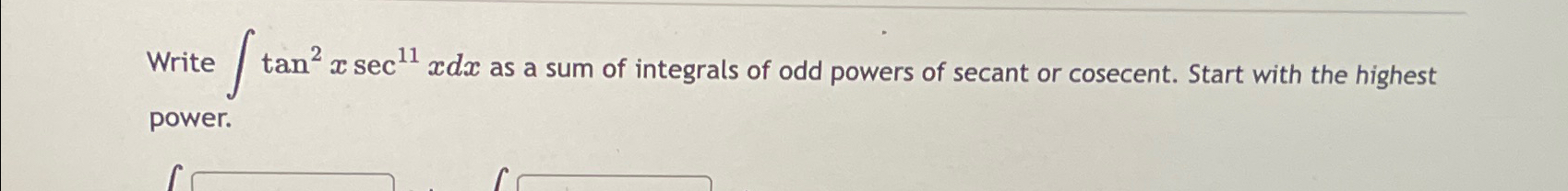 Solved Write ∫﻿﻿tan2xsec11xdx ﻿as a sum of integrals of odd | Chegg.com
