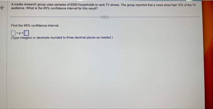 Solved A media research group uses samples of 6500 | Chegg.com