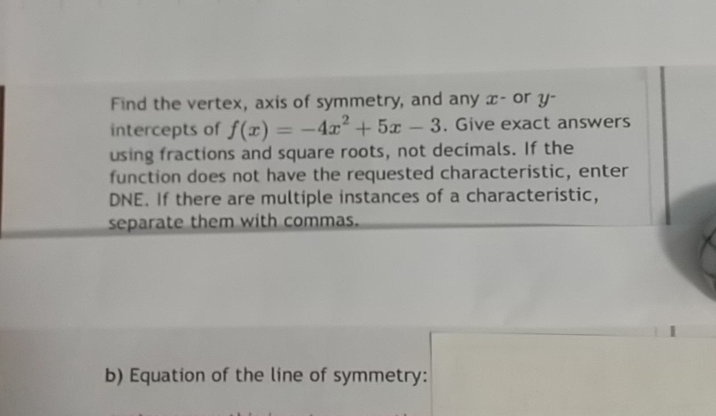 Solved Find the vertex, axis of symmetry, and any x - ﻿or y | Chegg.com